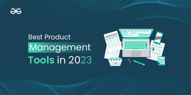 Best Product Management Tools in 2023 - GeeksforGeeks