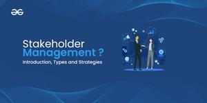 Stakeholder Management | Introduction, Types and Strategies - GeeksforGeeks