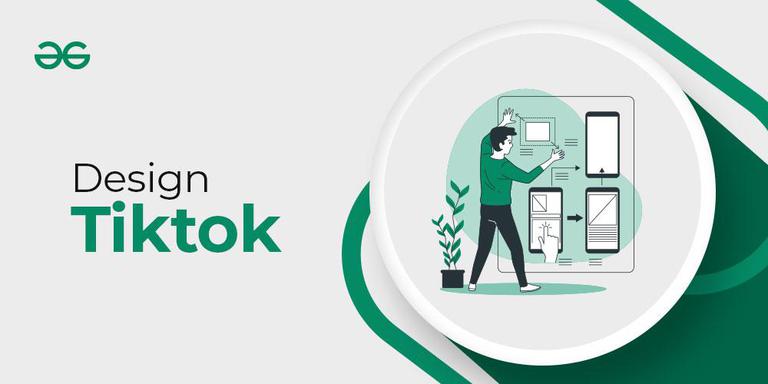 Designing TikTok | System Design - GeeksforGeeks