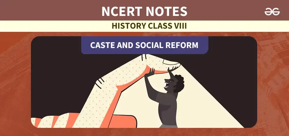 Caste and Social Reform - NCERT Class 8 Notes - GeeksforGeeks