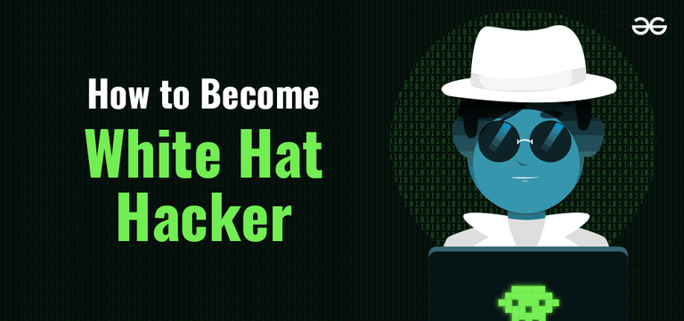 How to Become a White Hat Hacker in 2025 - GeeksforGeeks