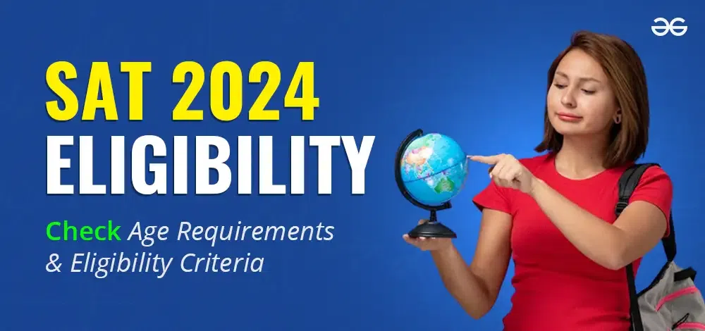 SAT Eligibility Criteria 2024: Check Age Requirements - GeeksforGeeks