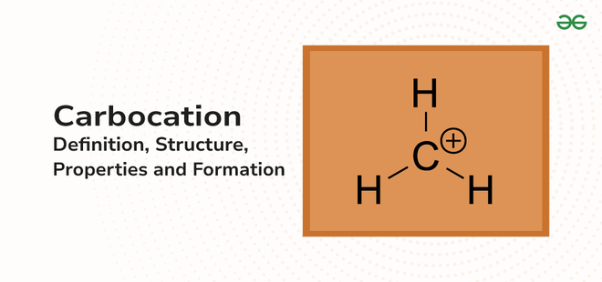 Carbocation: Definition, Structure, Properties and Formation ...