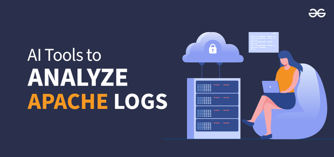 Top 10 AI Tools To Analyze Apache Logs - GeeksforGeeks