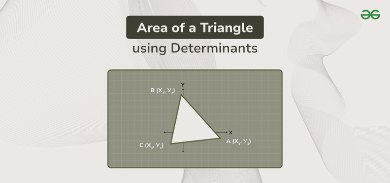 Area of a Triangle using Determinants - GeeksforGeeks