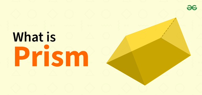 What is a Prism | Shape, Examples, Types, and Surface Area of Prism