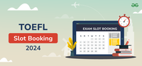 TOEFL Slot Booking 2024: Check Slot Availability in India - GeeksforGeeks