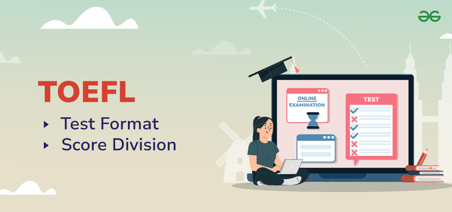 What is the TOEFL Test Format and Score Division? - GeeksforGeeks