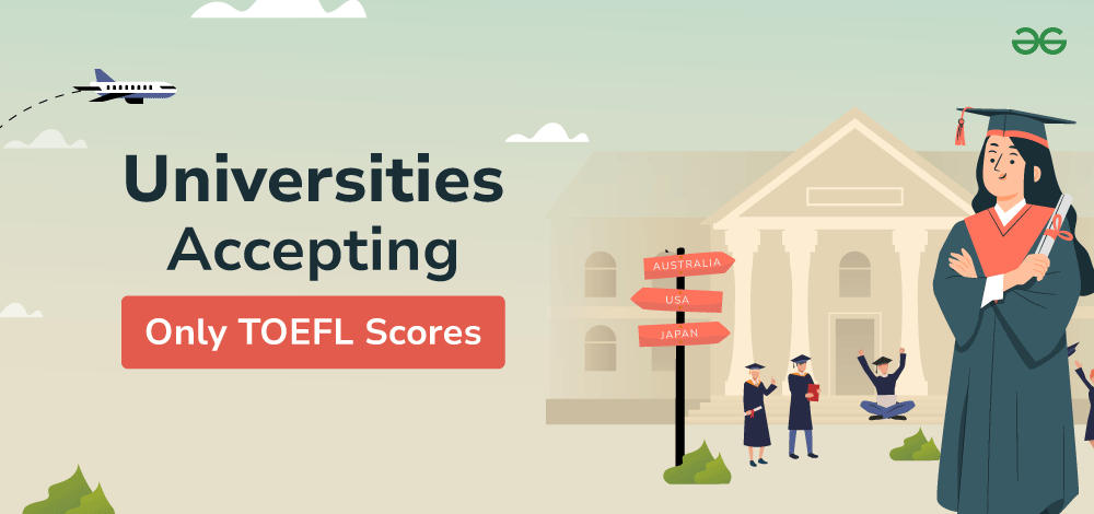 List of 20+ Universities Accepting TOEFL Scores 2024 - GeeksforGeeks