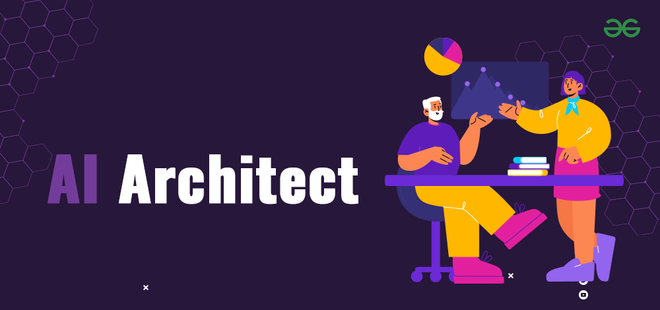 AI Architect - Role, Responsibilities, Skills, Future - GeeksforGeeks