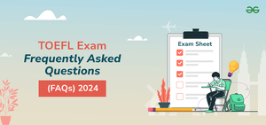 TOEFL Exam Frequently Asked Questions (FAQs) 2024 - GeeksforGeeks