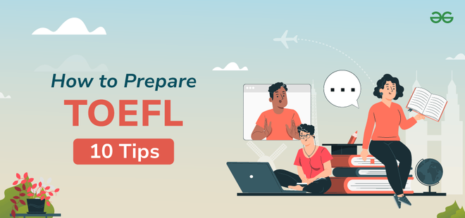 Top 10 Tips to Prepare For TOEFL Exam 2024 - GeeksforGeeks