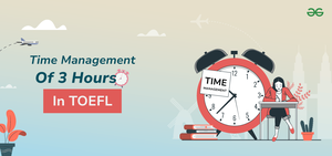 Time Management of 3 Hours in TOEFL - GeeksforGeeks