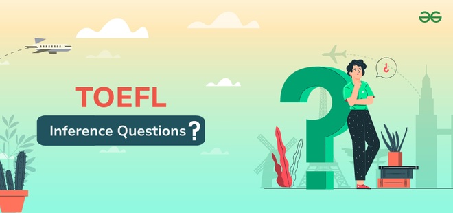 TOEFL Inference Questions: Tips, Examples & Strategies - GeeksforGeeks