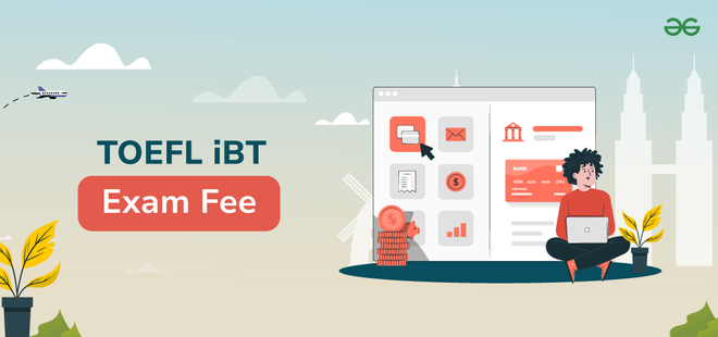 TOEFL iBT Exam Fee 2024| Updated Fees - GeeksforGeeks