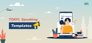 TOEFL Speaking Templates (Latest 2024): Download Free! - GeeksforGeeks