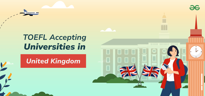 Top 30 UK Universities Accepting TOEFL Scores in 2024 - GeeksforGeeks