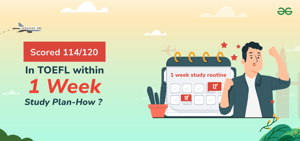 Scored 114/120 In TOEFL With a 1 Week Study Plan - How? - GeeksforGeeks