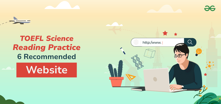 Top 6 Recommended Sites for TOEFL Science Reading Practice - GeeksforGeeks