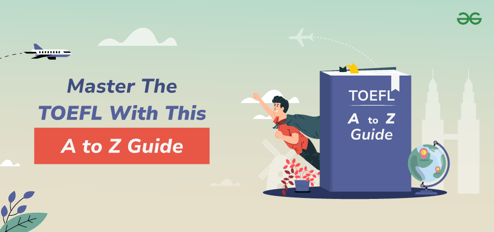 Master the TOEFL with this A-Z guide- TOEFL Exam Online - GeeksforGeeks