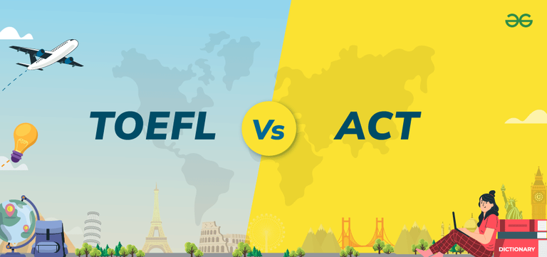 ACT vs TOEFL: All You Need to Know About the Tests! - GeeksforGeeks