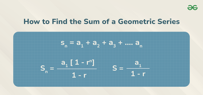 How to Find the Sum of Geometric Series - GeeksforGeeks