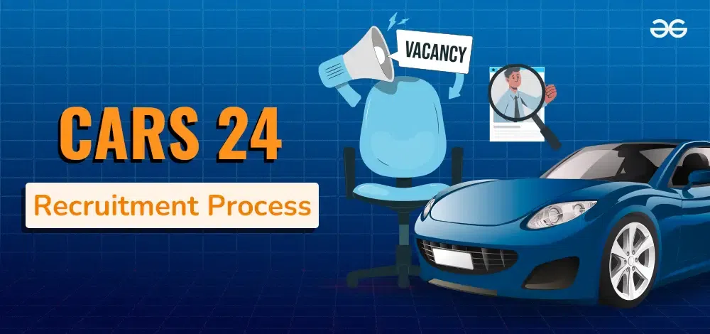 Cars24 Recruitment Process - GeeksforGeeks