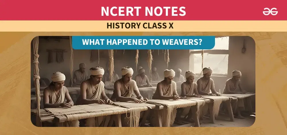 What Happened to Weavers? | Class 10 History Notes - GeeksforGeeks