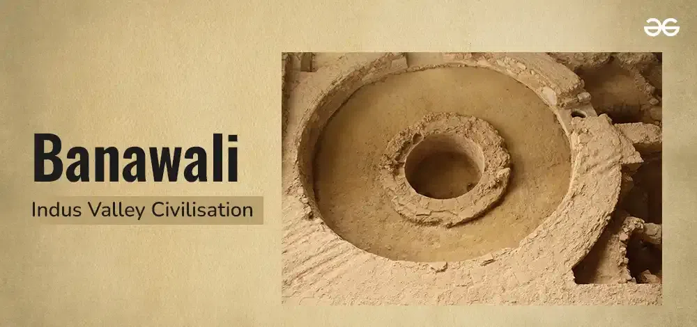 Banawali - Indus Valley Civilisation - GeeksforGeeks
