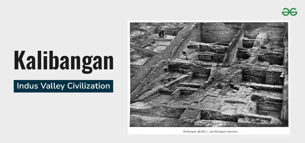 Kalibangan: Indus Valley Civilization - GeeksforGeeks