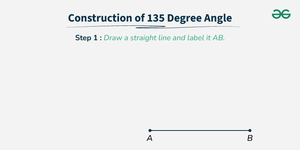 Construction of 135 Degree Angle - GeeksforGeeks