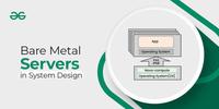 Bare Metal Servers - System Design - GeeksforGeeks