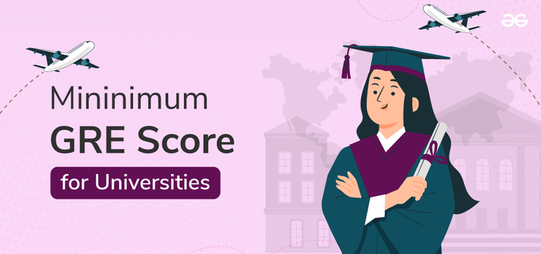 Minimum GRE Exam Score for Top Universities: List of Top 25 - GeeksforGeeks