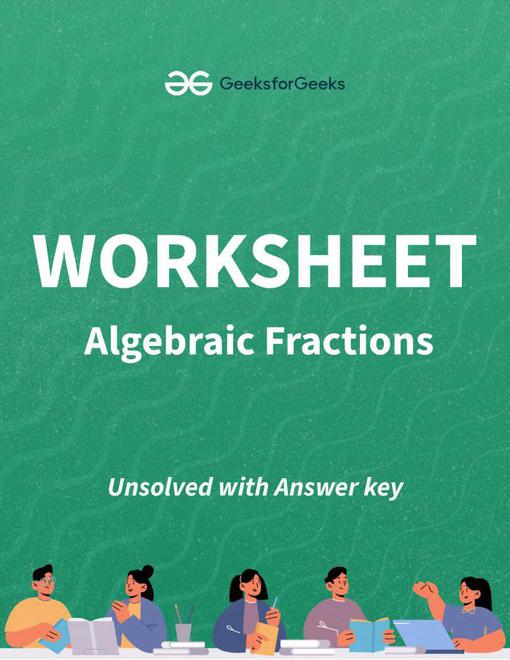 Algebraic Fractions Worksheet - GeeksforGeeks