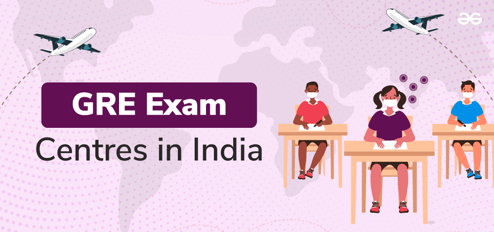 GRE Exam Centres 2024: List of GRE Test Centers in India - GeeksforGeeks