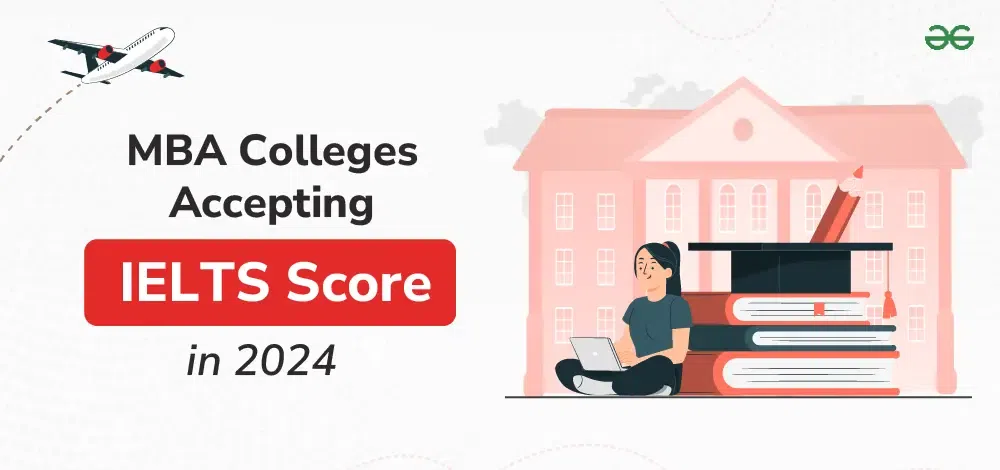List of Top MBA Colleges Accepting IELTS Scores in 2024 - GeeksforGeeks