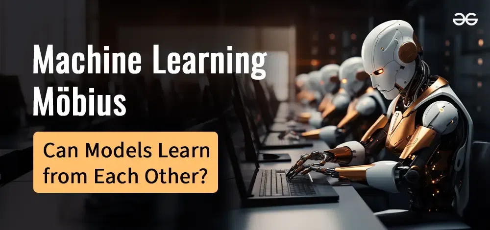 A Machine Learning Möbius: Can Models Learn from Each Other? - GeeksforGeeks