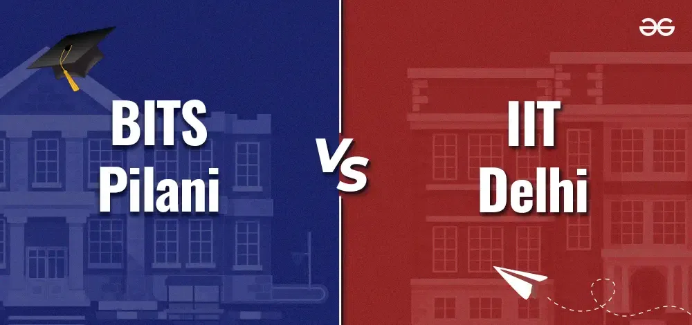BITS Pilani vs IIT Delhi - GeeksforGeeks
