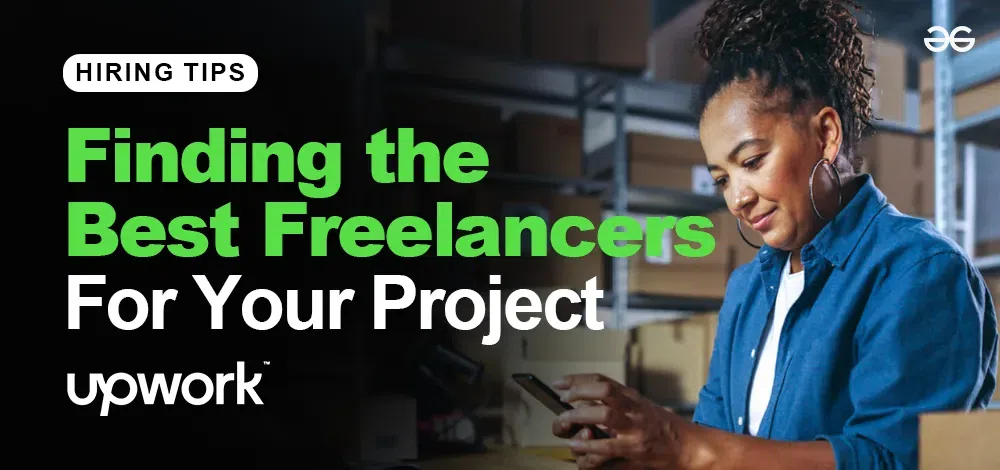 Upwork Hiring Tips: Finding the Best Freelancers for Your Project - GeeksforGeeks