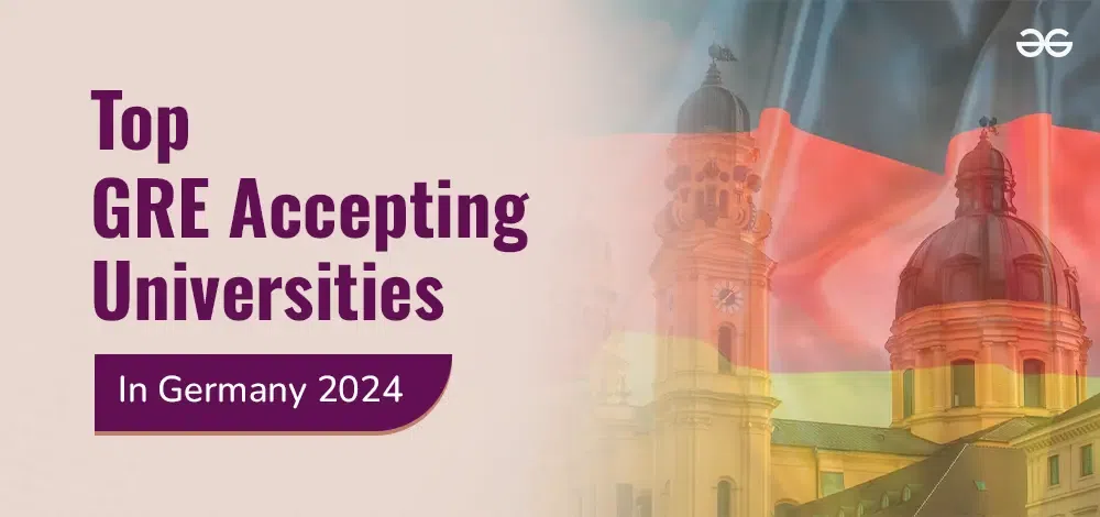 Top 20 GRE Accepting Universities in Germany 2024 - GeeksforGeeks