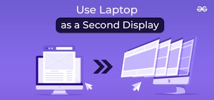 How to Use a Laptop as a Second Display? - GeeksforGeeks