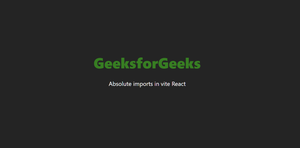 How To Create Absolute Imports In Vite React App? - GeeksforGeeks