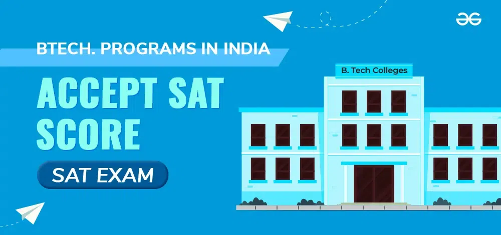BTech. Programs in India that Accept SAT Scores in 2024 - GeeksforGeeks