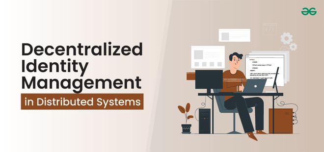 Decentralized Identity Management in Distributed Systems - GeeksforGeeks