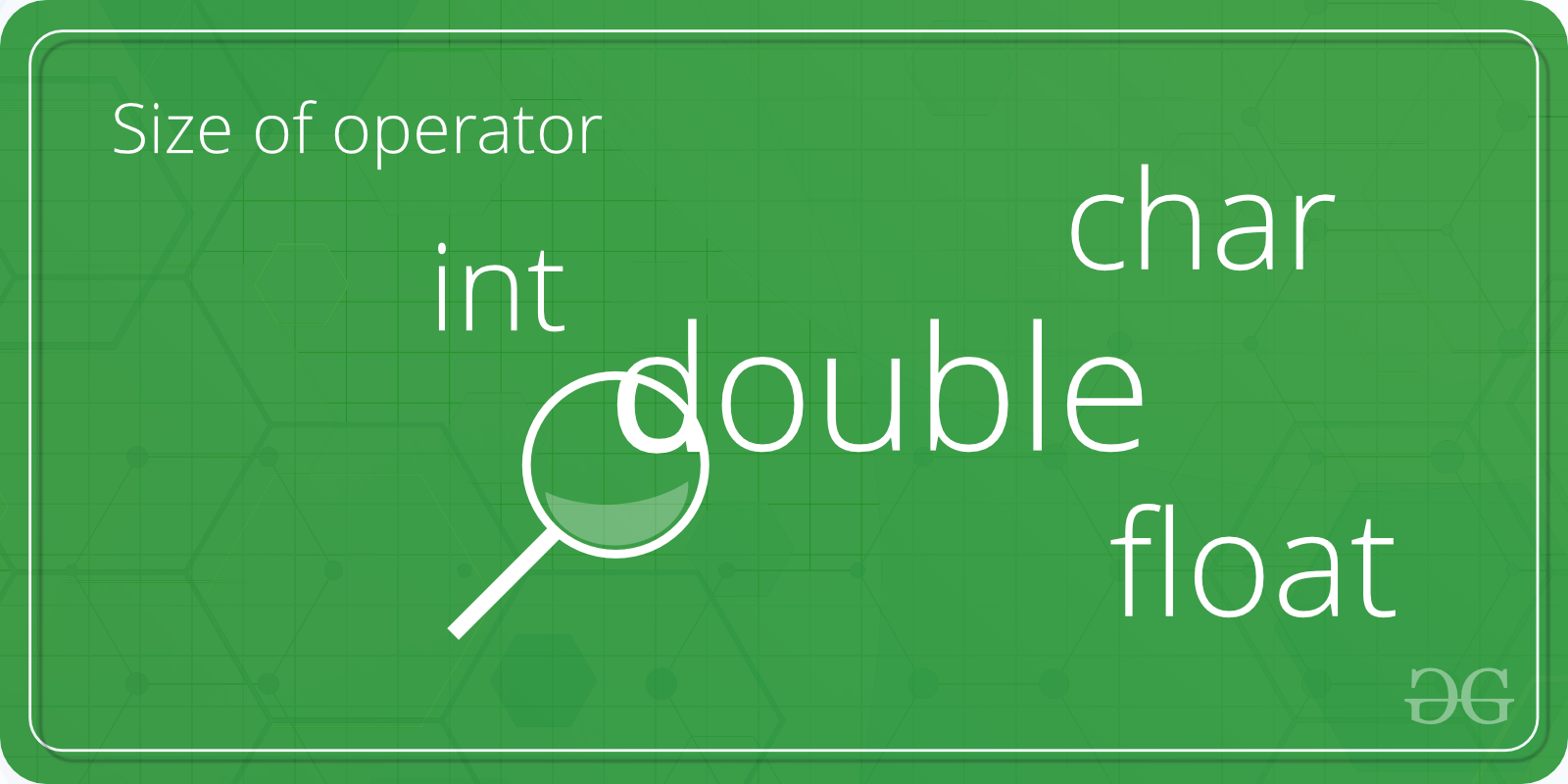 C Program To Find The Size Of Int Float Double And Char GeeksforGeeks C Program To Find The Size Of Int Float Double And Char GeeksforGeeks